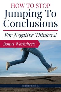 How to Stop Jumping to Conclusions (for Negative Thinkers) + Bonus ...
